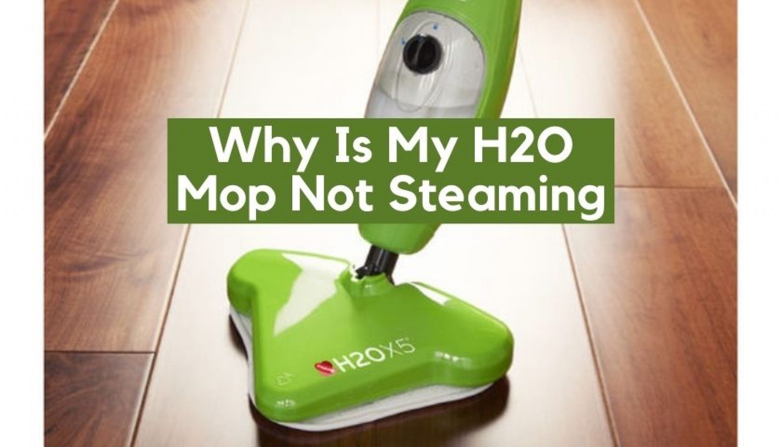 Why Is My H2O Mop Not Steaming & How to Fix It Perfectly